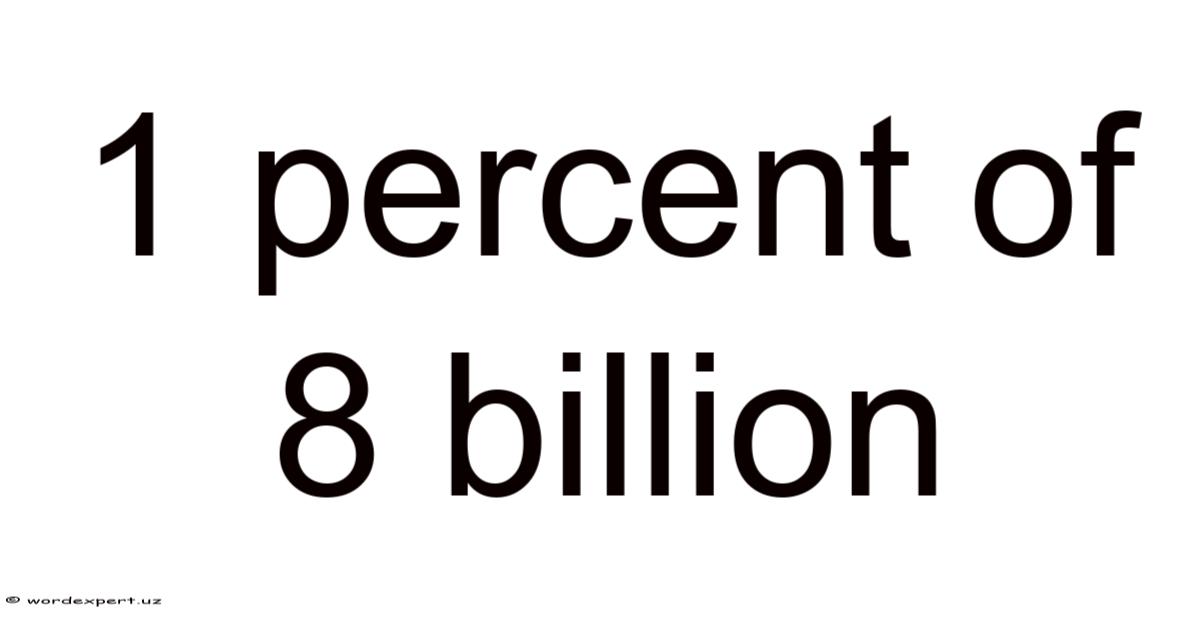 1 Percent Of 8 Billion