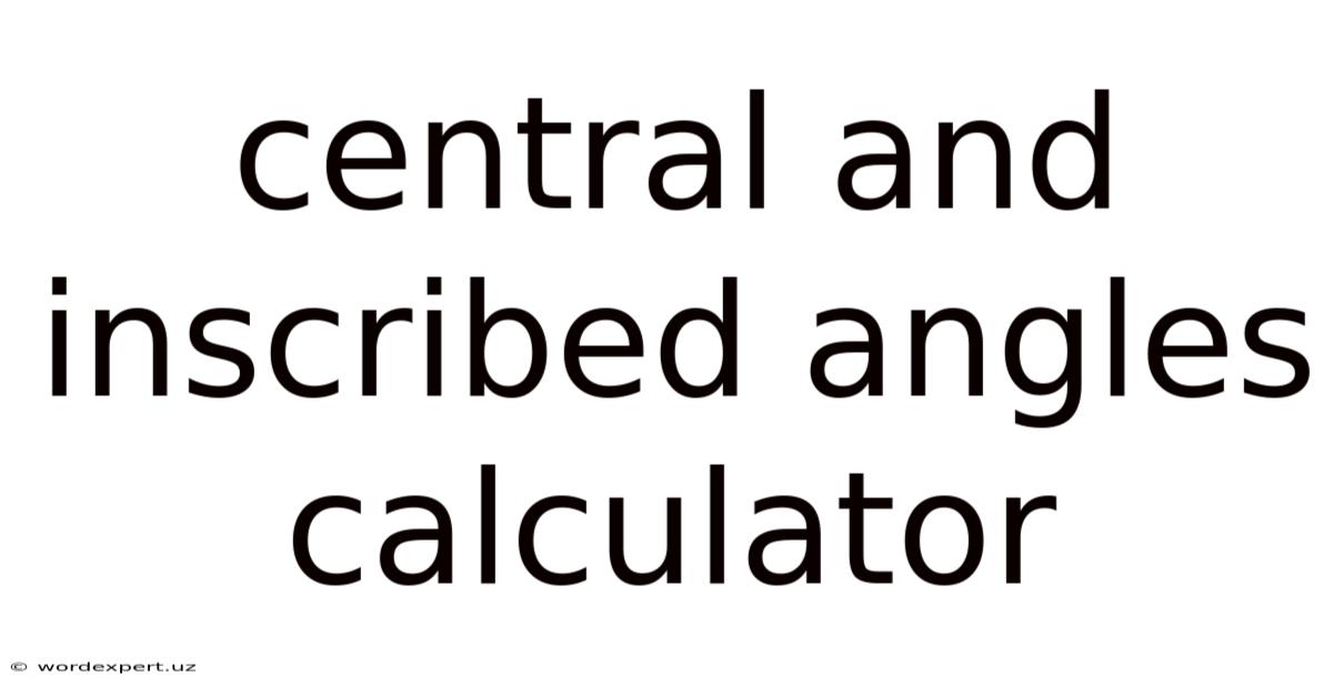 Central And Inscribed Angles Calculator