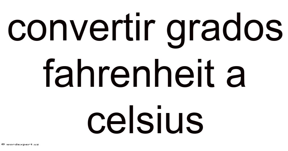 Convertir Grados Fahrenheit A Celsius
