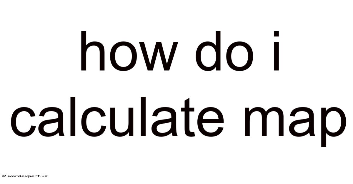 How Do I Calculate Map