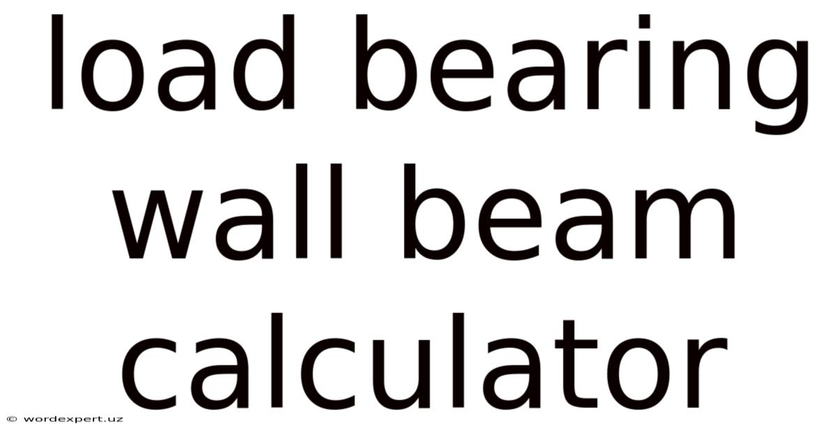 Load Bearing Wall Beam Calculator